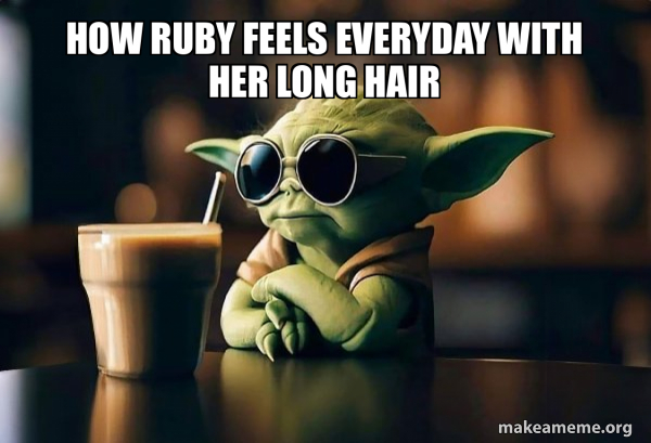 how ruby feels everyday with her long hair - Cool Yoda (Sunglasses ...