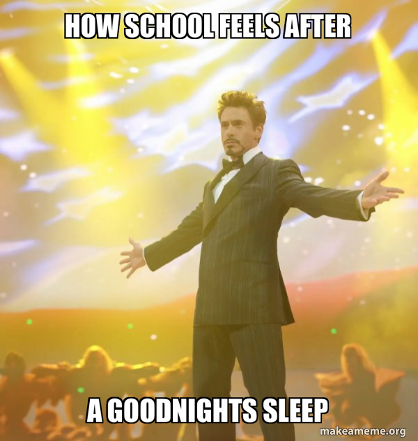 How school feels after A goodnights sleep - Tony Stark Success Meme ...