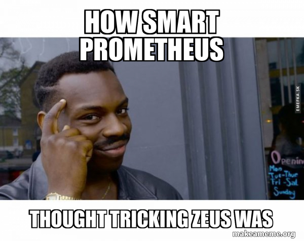 HOW SMART PROMETHEUS THOUGHT TRICKING ZEUS WAS - Roll Safe Black Guy ...