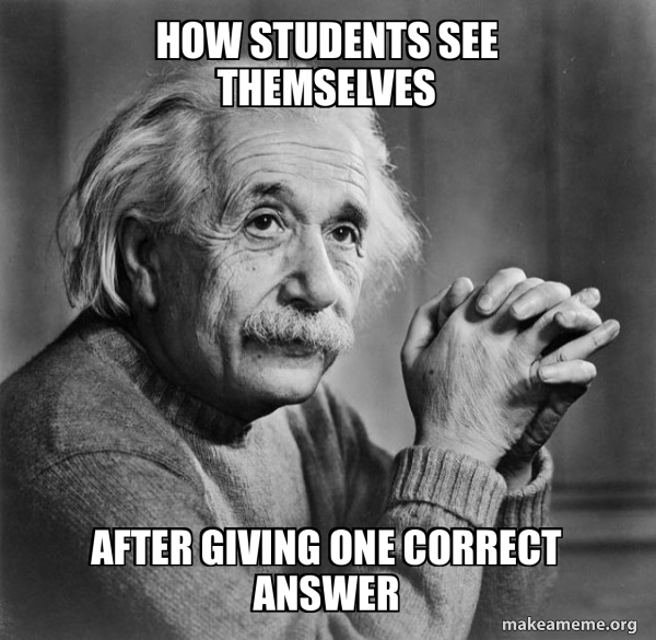How students see themselves after giving one correct answer - Serious ...
