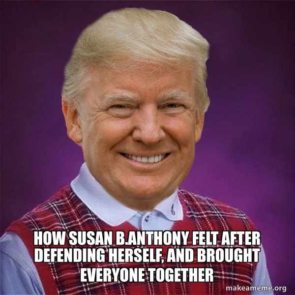 How Susan B.Anthony felt after defending herself, and brought everyone ...