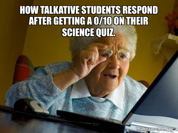 How talkative students respond after getting a 0/10 on their science ...
