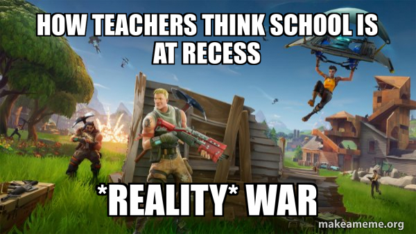 how teachers think school is at recess *reality* WAR - Fortnite Battle ...