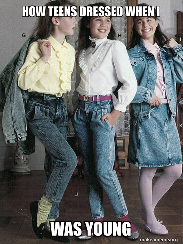 How teens dressed when i was young Meme Generator