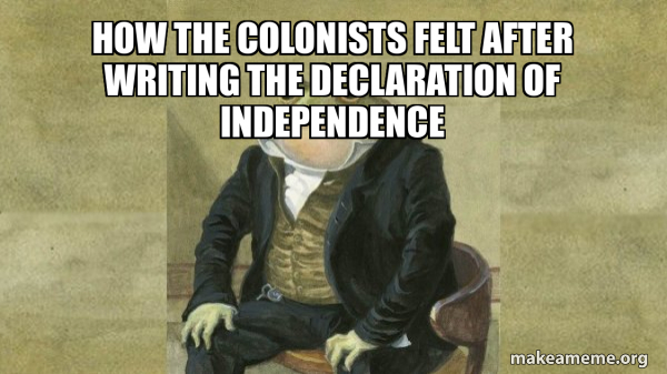 How the colonists felt after writing the Declaration of Independence ...