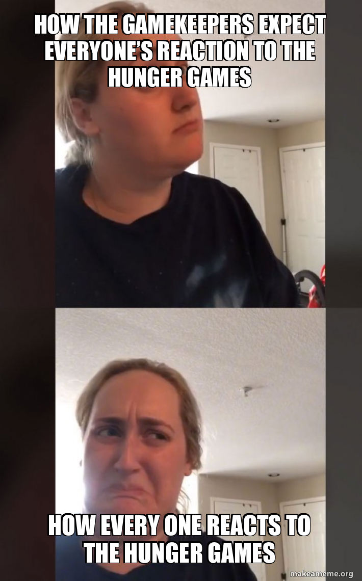 How the gamekeepers expect everyone’s reaction to the hunger games How ...