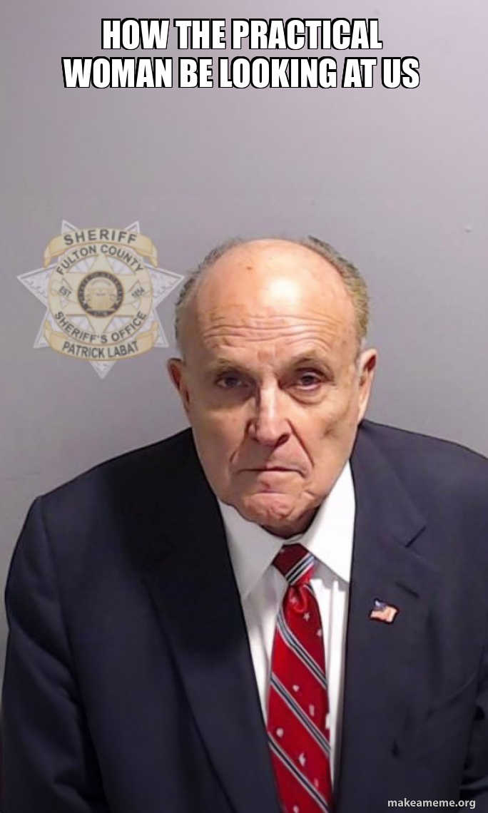 how the practical woman be looking at us - Rudy Giuliani Mugshot Meme ...