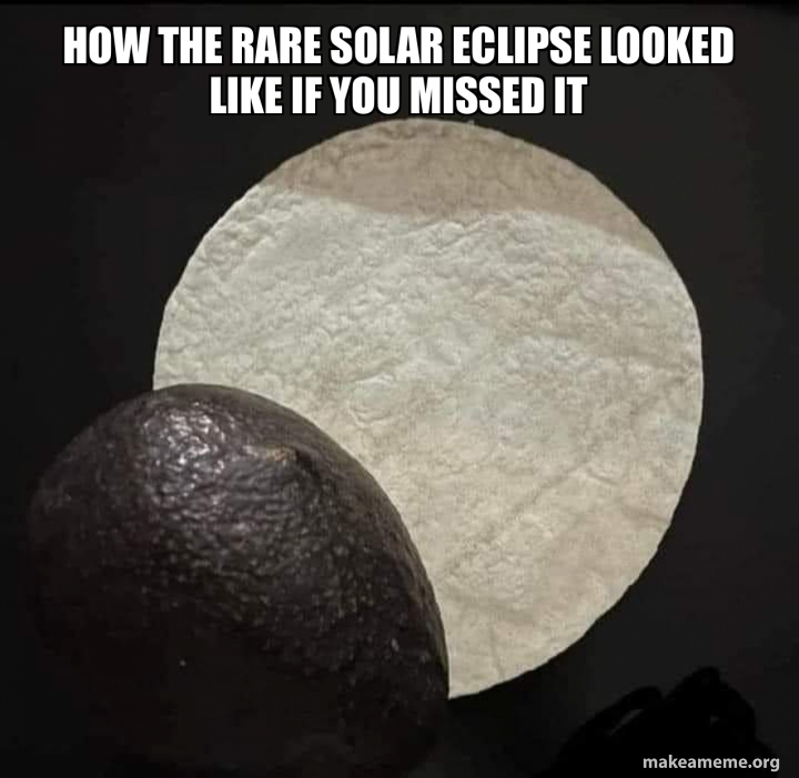 how the rare solar eclipse looked like if you missed it Meme Generator