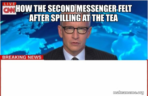 How the second messenger felt after spilling at the tea - Fake Headline ...