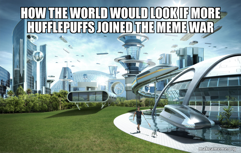How the world would look if more hufflepuffs joined the meme war Meme ...