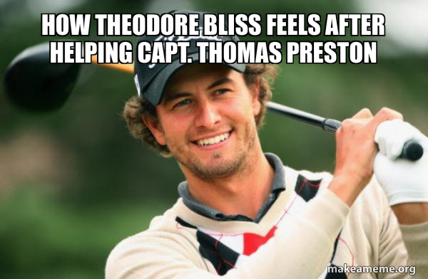 How Theodore Bliss feels after helping Capt. Thomas Preston - Adam ...