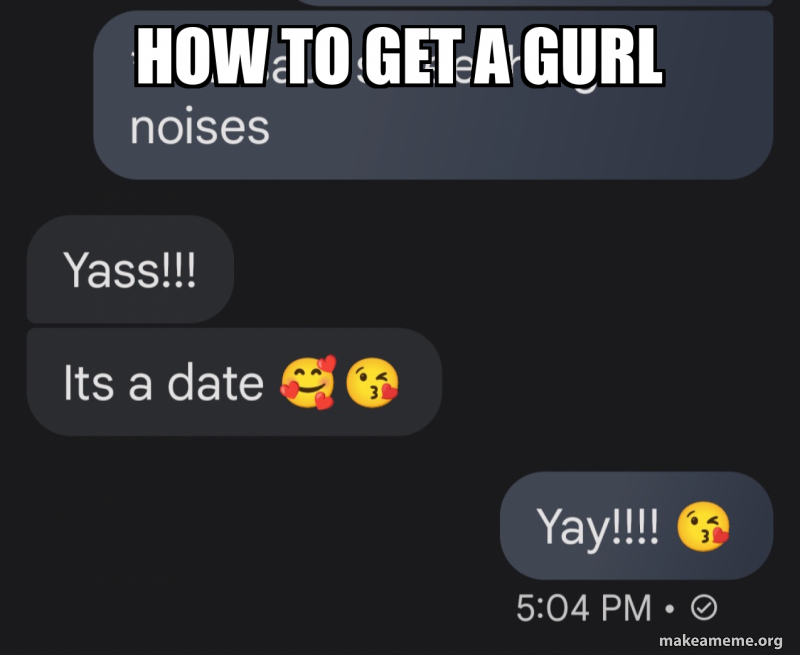 How to get a gurl Meme Generator