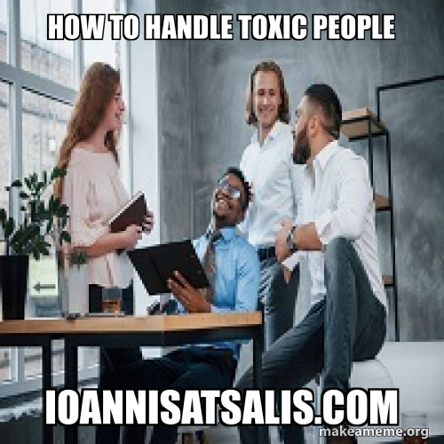 How to Handle Toxic People ioannisatsalis.com Meme Generator
