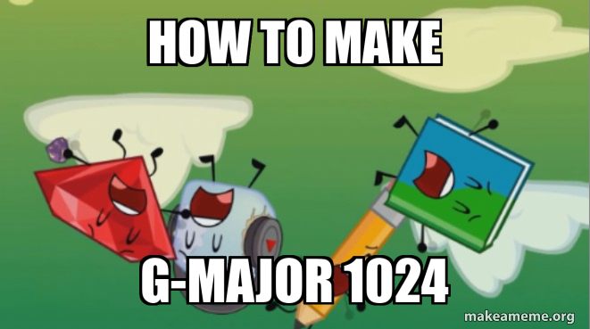How To Make G-Major 1024 Meme Generator