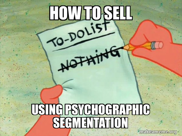 How to sell using psychographic segmentation - TO-DO List Meme Generator