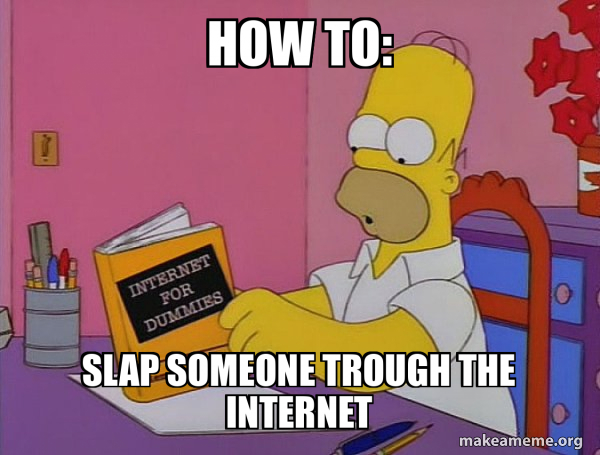 HOW TO: SLAP SOMEONE TROUGH THE INTERNET - Internets Homer Meme Generator