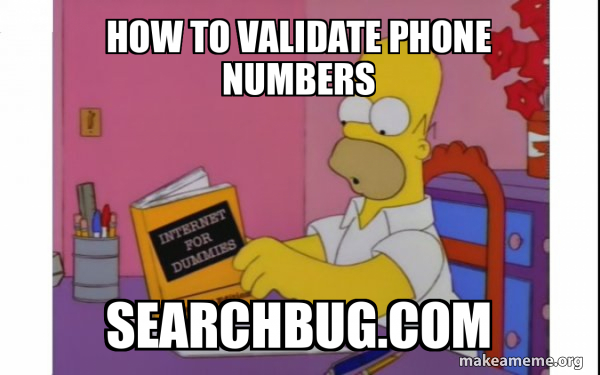 How to Validate Phone Numbers Searchbug.com - Computer Homer Meme Generator