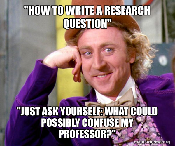 "How to write a research question" "Just ask yourself: What could ...
