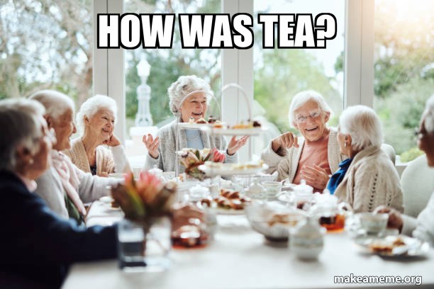 HOW Was tea? Meme Generator