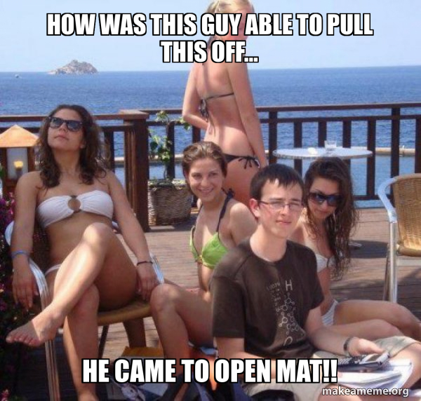 How was this guy able to pull this off… He came to Open Mat!! - Priority Peter Meme Generator
