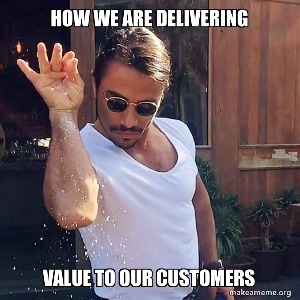 How we are delivering value to our customers - SaltBae or Salt Bae Meme ...