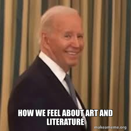 How we feel about art and literature Meme Generator
