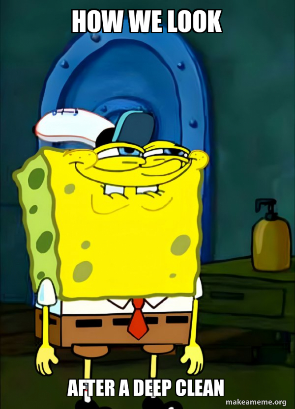 How we look After a deep clean - SpongeBob Grin Meme Generator