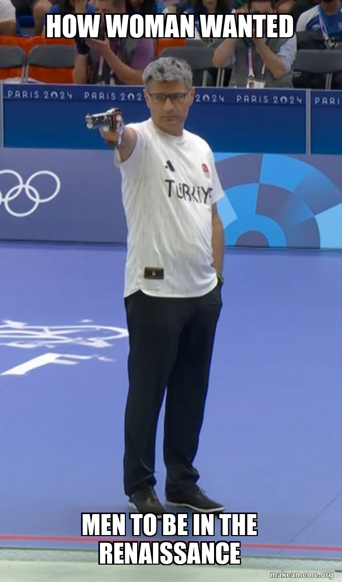 how woman wanted men to be in the renaissance - Yusuf Dikec Meme Generator