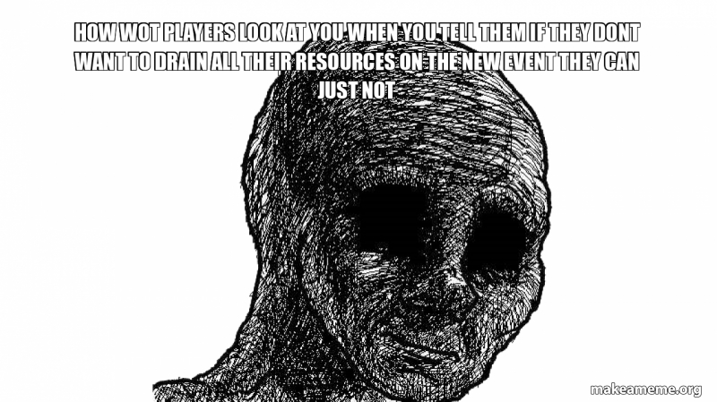How wot players look at you when you tell them if they dont want to ...