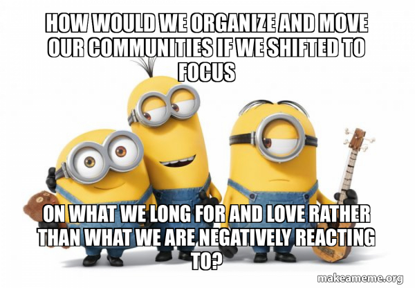 How would we organize and move our communities if we shifted to focus ...
