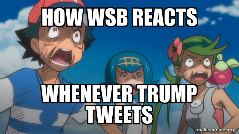 how wsb reacts whenever trump tweets Meme Generator
