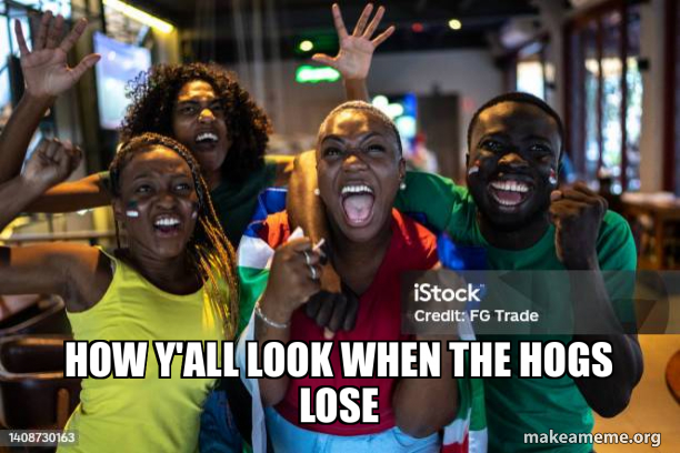 How y'all look when the hogs lose Meme Generator