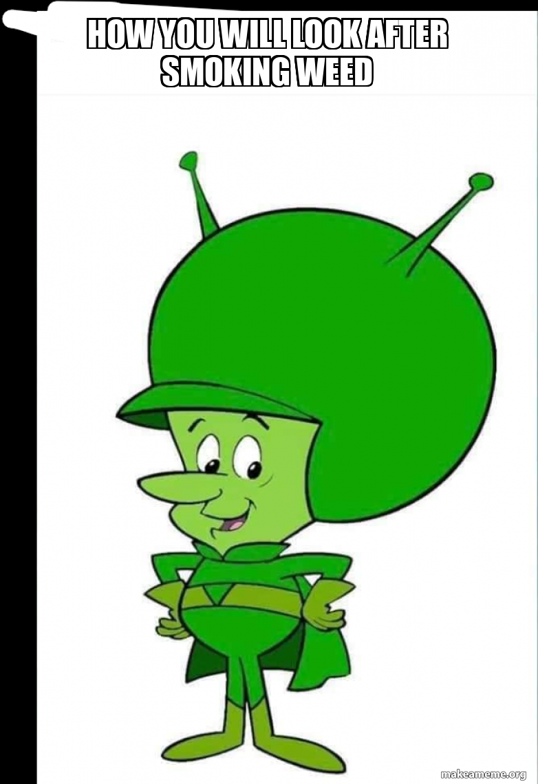 hOW YOU WILL LOOK AFTER SMOKING WEED Meme Generator