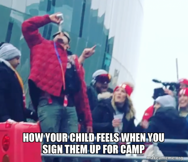 How your child feels when you sign them up for camp Meme Generator