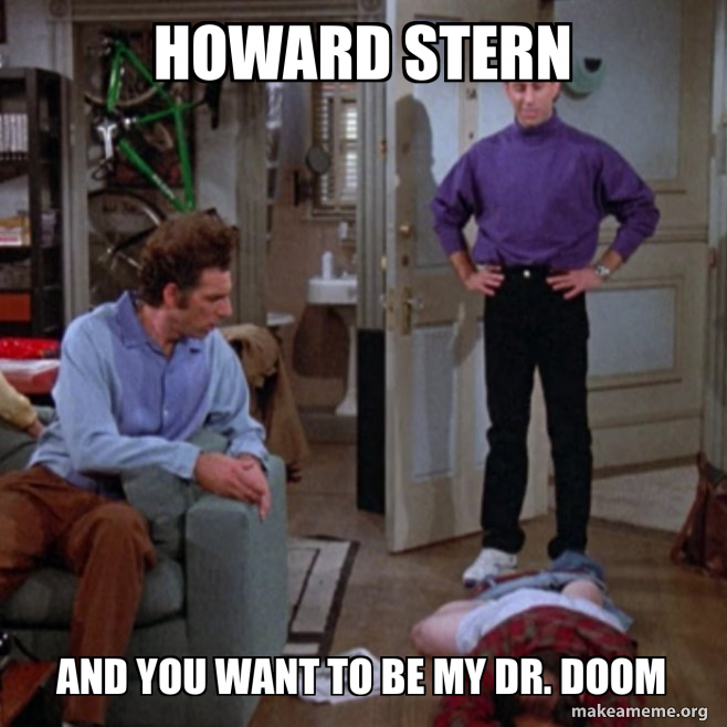 Howard Stern And you want to be my Dr. Doom Meme Generator
