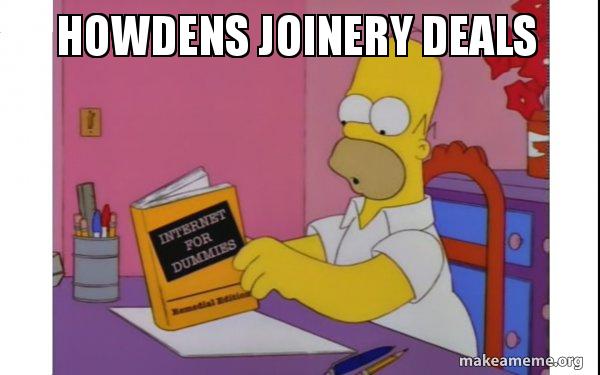 Howdens joinery Deals - Computer Homer Meme Generator