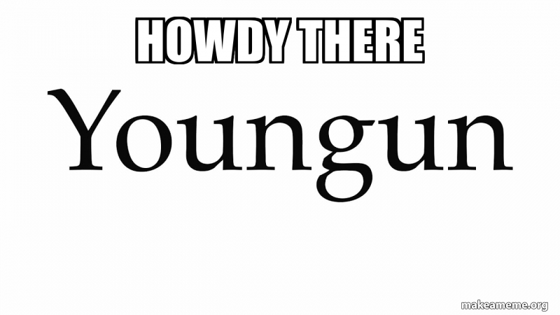 howdy there Meme Generator