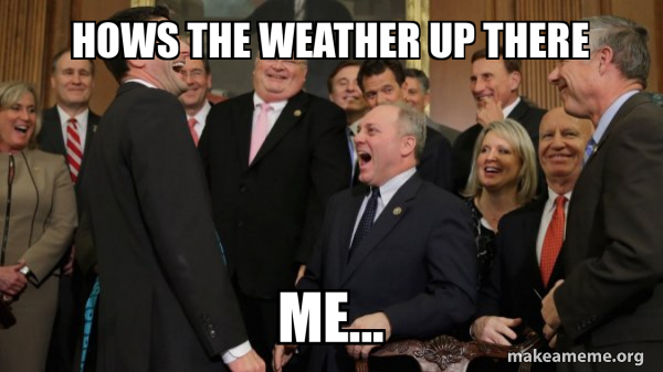 Hows the weather up there Me... - And then we told them Meme Generator