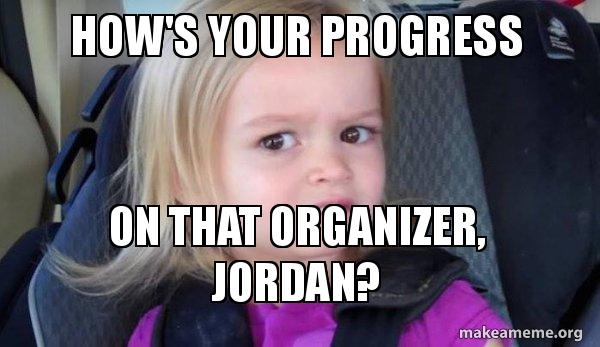 How's your progress on that organizer, Jordan? - Side-Eyes Chloe Meme ...