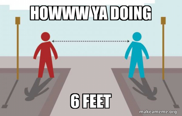 Howww ya doing 6 FEET - Coronavirus Social Distancing Meme Generator
