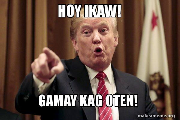HOY IKAW! GAMAY KAG OTEN! - Donald Trump Says Meme Generator