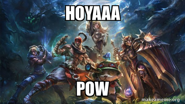hoyaaa pow - LOL League of Legends Meme Generator