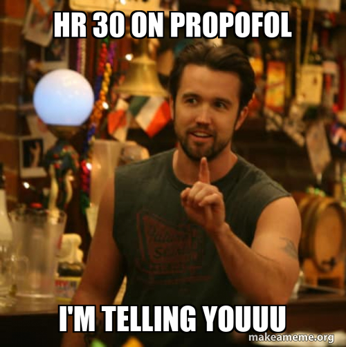Hr 30 on propofol I'm telling youuu Meme Generator