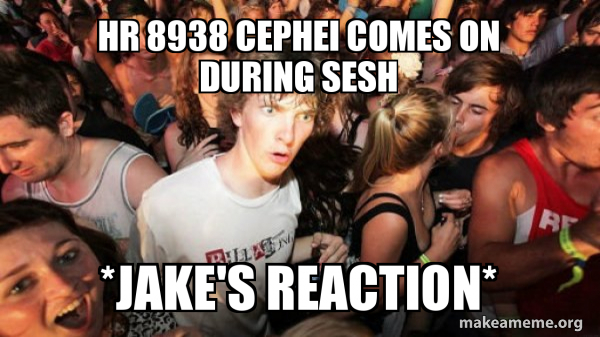 HR 8938 Cephei comes on during sesh *jake's reaction* - Sudden Clarity ...