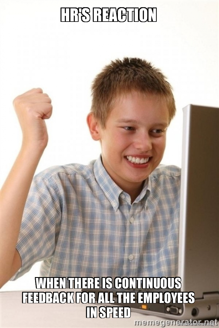 HR's Reaction When there is continuous feedback for all the employees ...