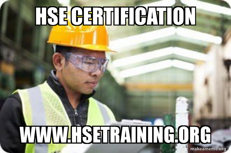 HSE Certification www.hsetraining.org - HSE Certification Meme Generator