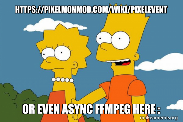 https://pixelmonmod.com/wiki/PixelEvent or even async ffmpeg here ...