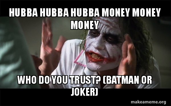 Hubba hubba hubba money money money Who do you trust? (Batman or joker ...