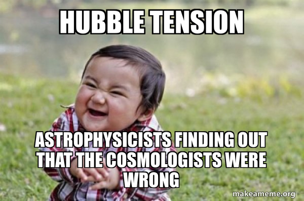 Hubble Tension Astrophysicists finding out that the cosmologists were ...