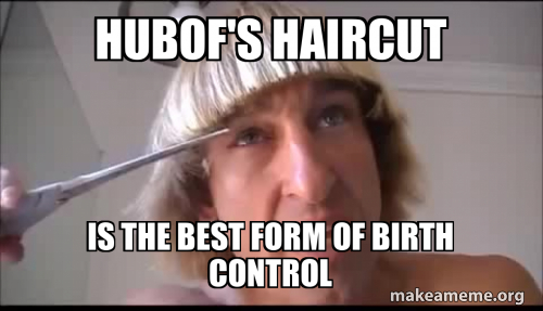 Hubof's Haircut Is the best form of birth control Meme Generator